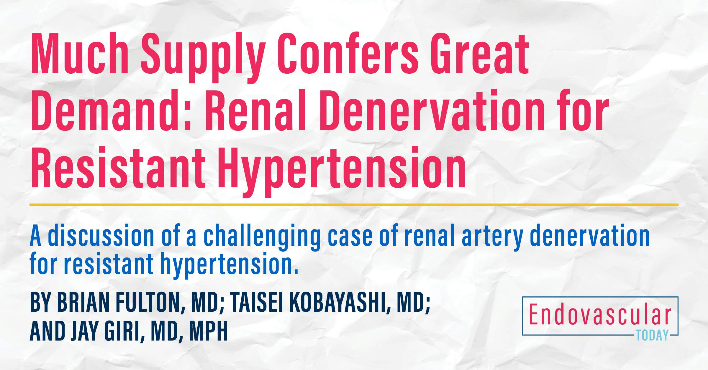Much Supply Confers Great Demand: Renal Denervation for Resistant Hypertension - Endovascular Today